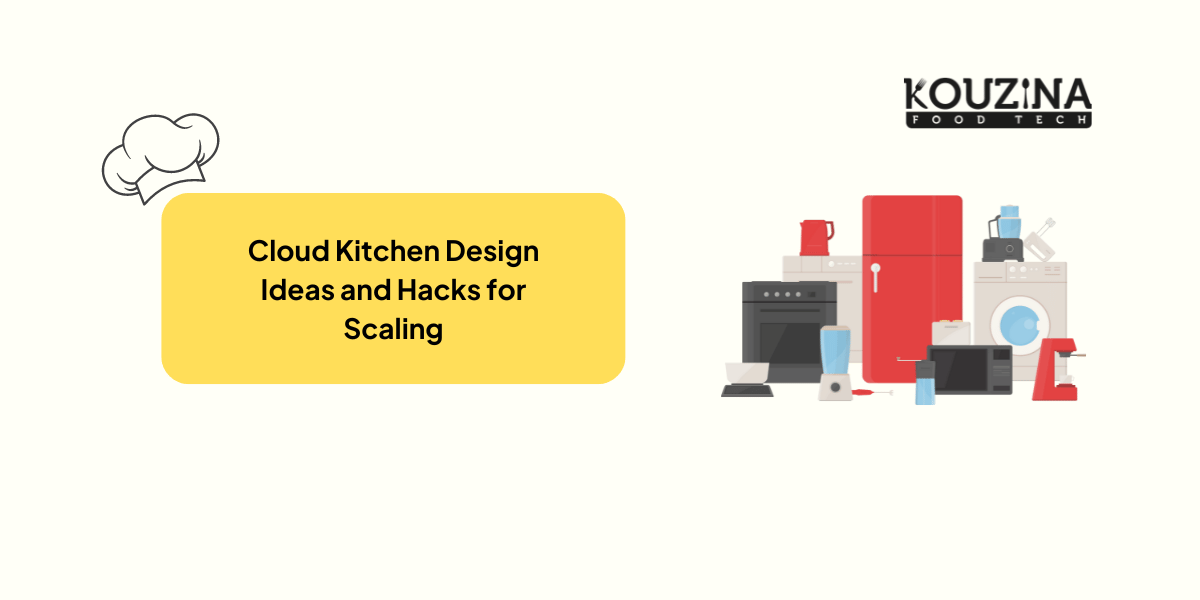 Cloud Kitchen Design Ideas and Hacks for Scaling